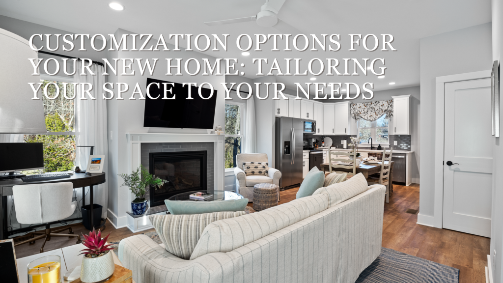 Customization Options for Your New Home: Tailoring Your Space to Your ...